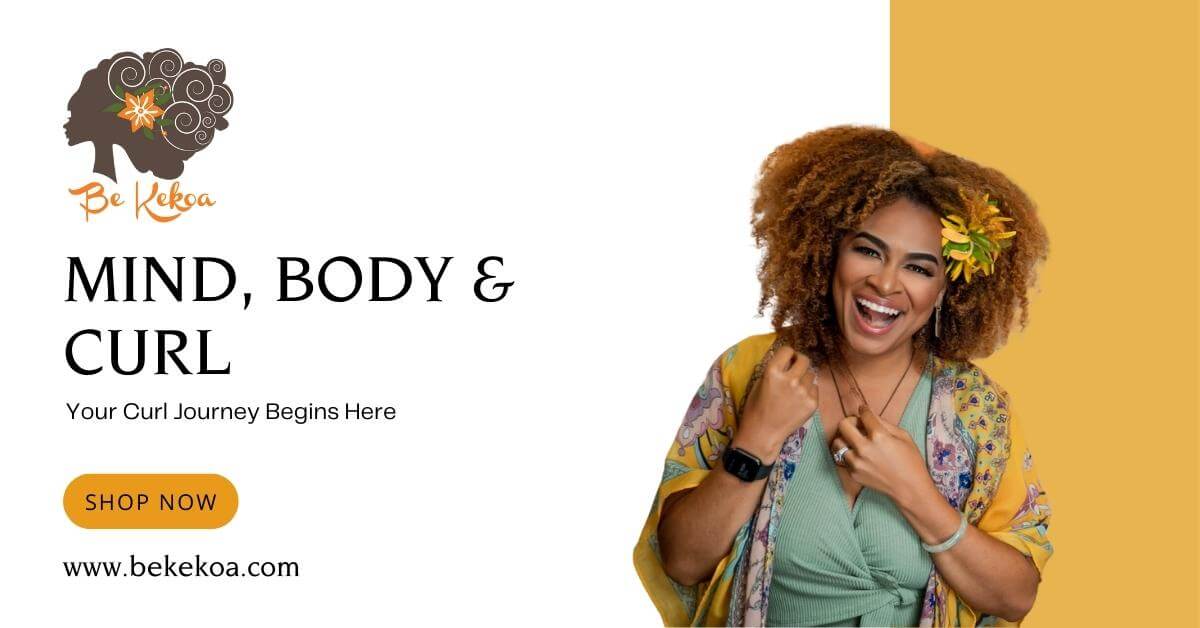 Be Kekoa | Curly Hair Care | Mind, Body & Curl